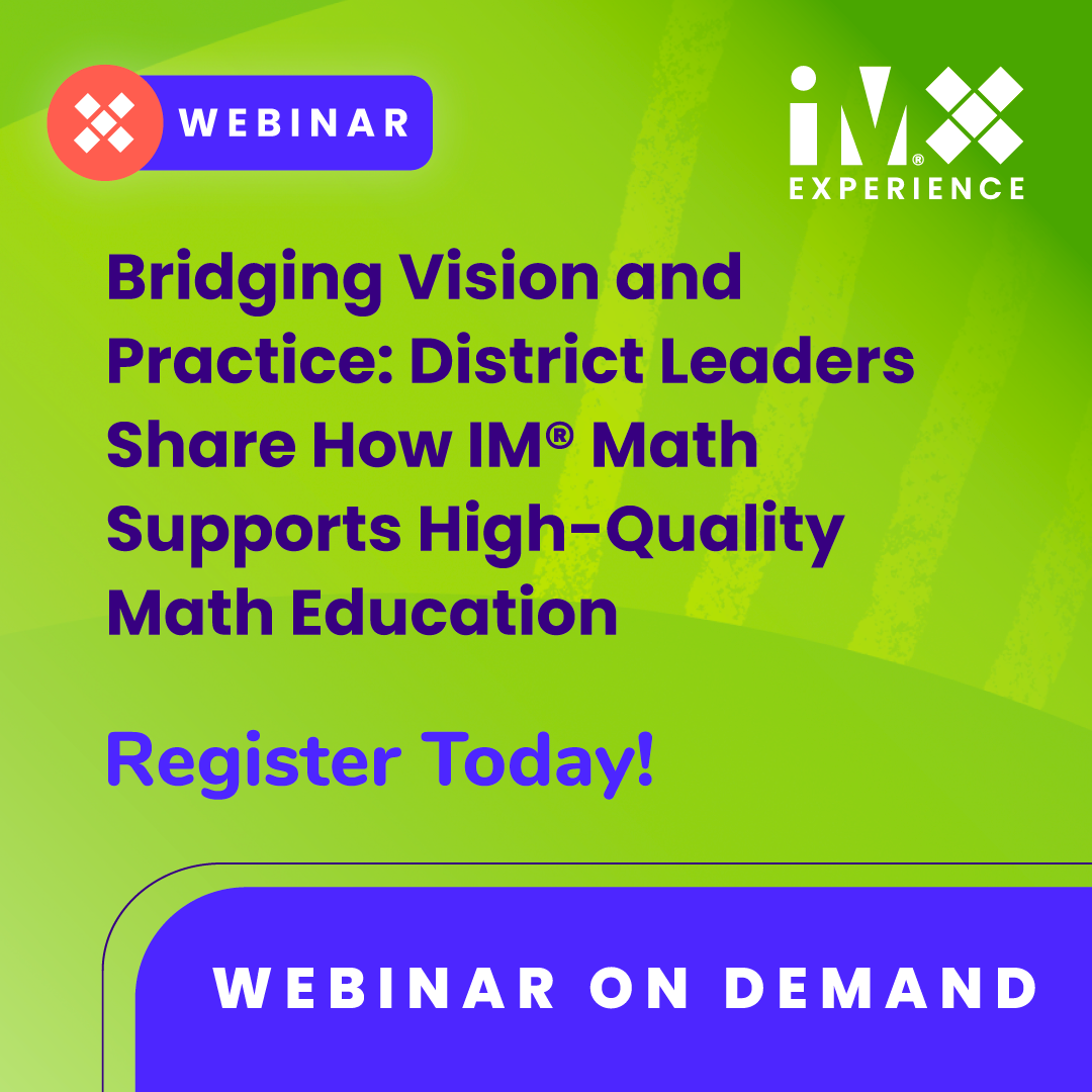 On Demand Webinar: Bridging Vision and Practice: District Leaders Share How IM® Math Supports ...